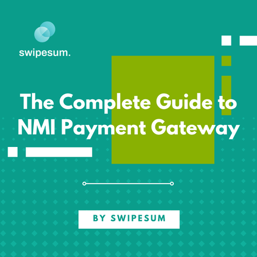 The Complete Guide to NMI Payment Gateway Solutions